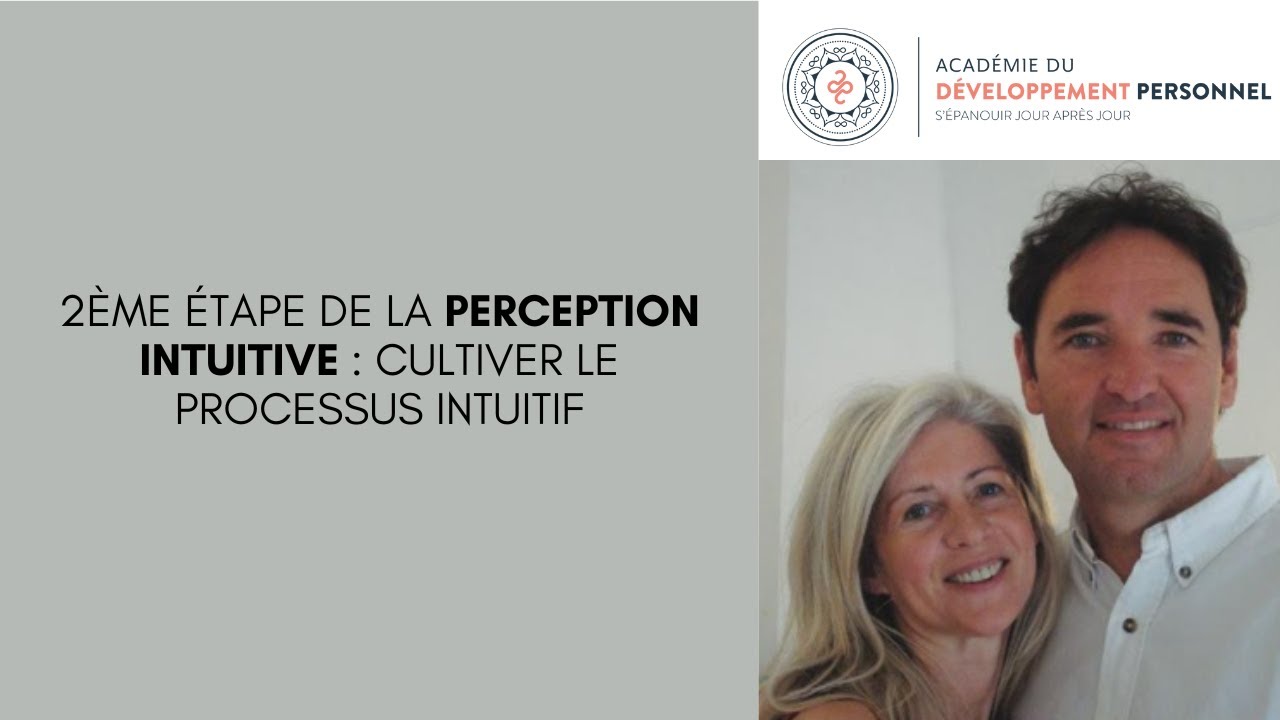 2ème étape de la perception intuitive : Cultiver le processus intuitif ...