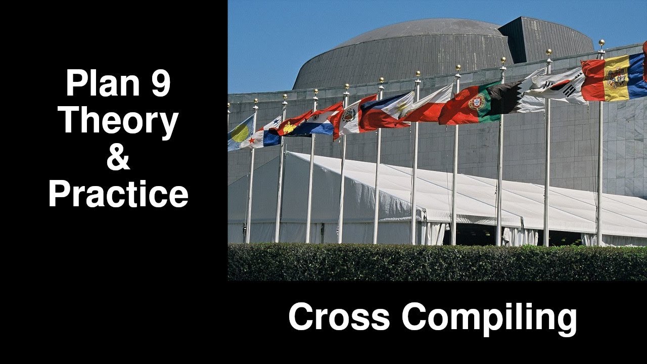 Plan 9 Theory and Practice; Cross Compiling 2.8 - YouTube