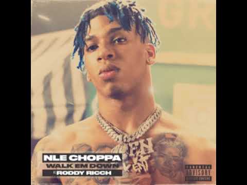 NLE CHOPPA WALK EM DOWN FT: RODDY RICCH (SUPER CLEAN)