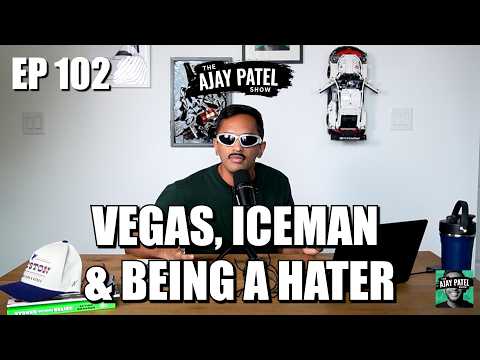 Vegas, ICEMAN & Being a Hater | The Ajay Patel Show Ep. 102