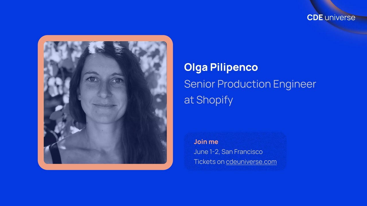 Accelerate developers with a CDE by Olga Pilipenco (Shopify) # ...