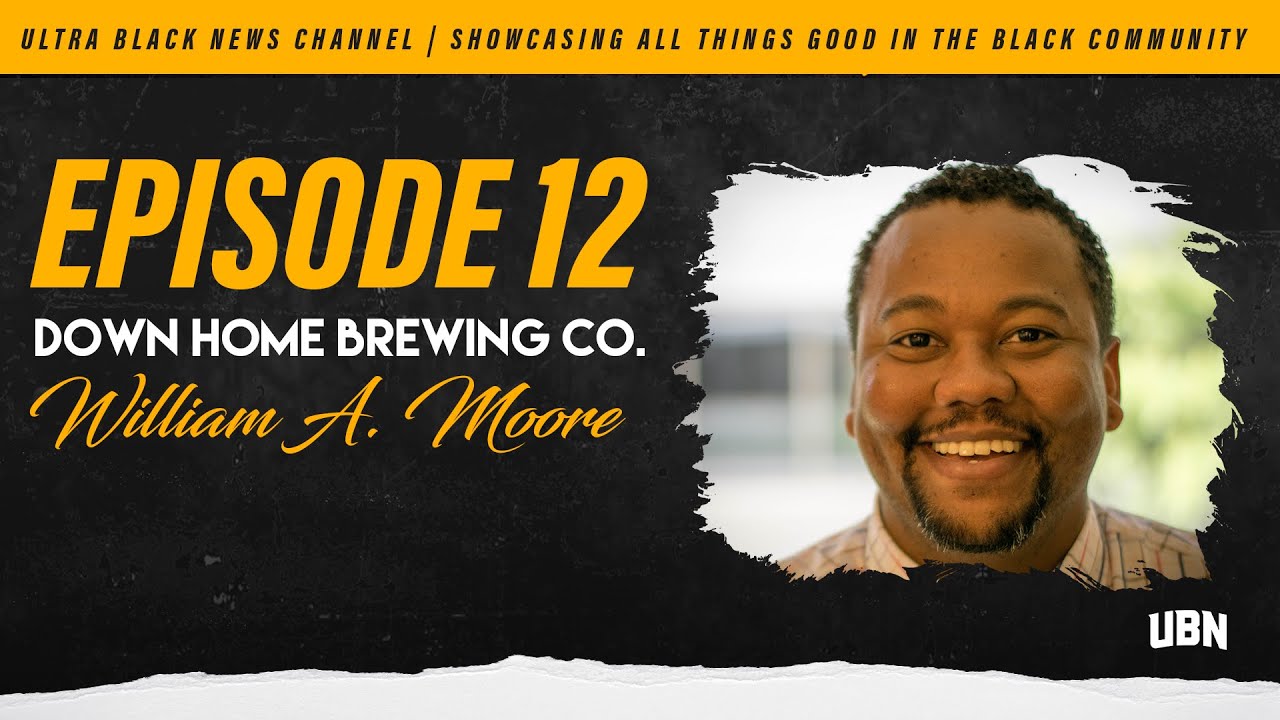 Ultra Black News | Episode 12 - Down Home Brewing Co. | William A ...