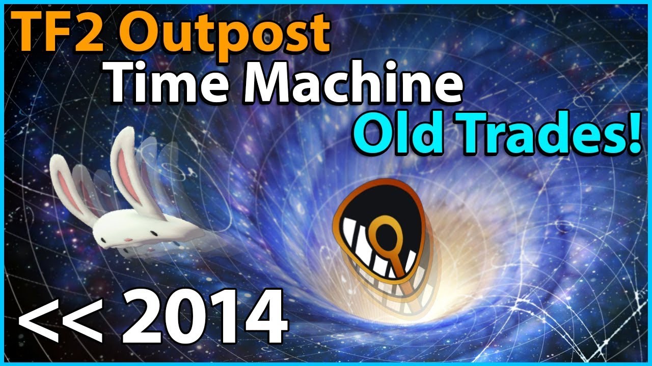 TF2 Outpost TIME MACHINE - Looking at OLD Trades! - YouTube