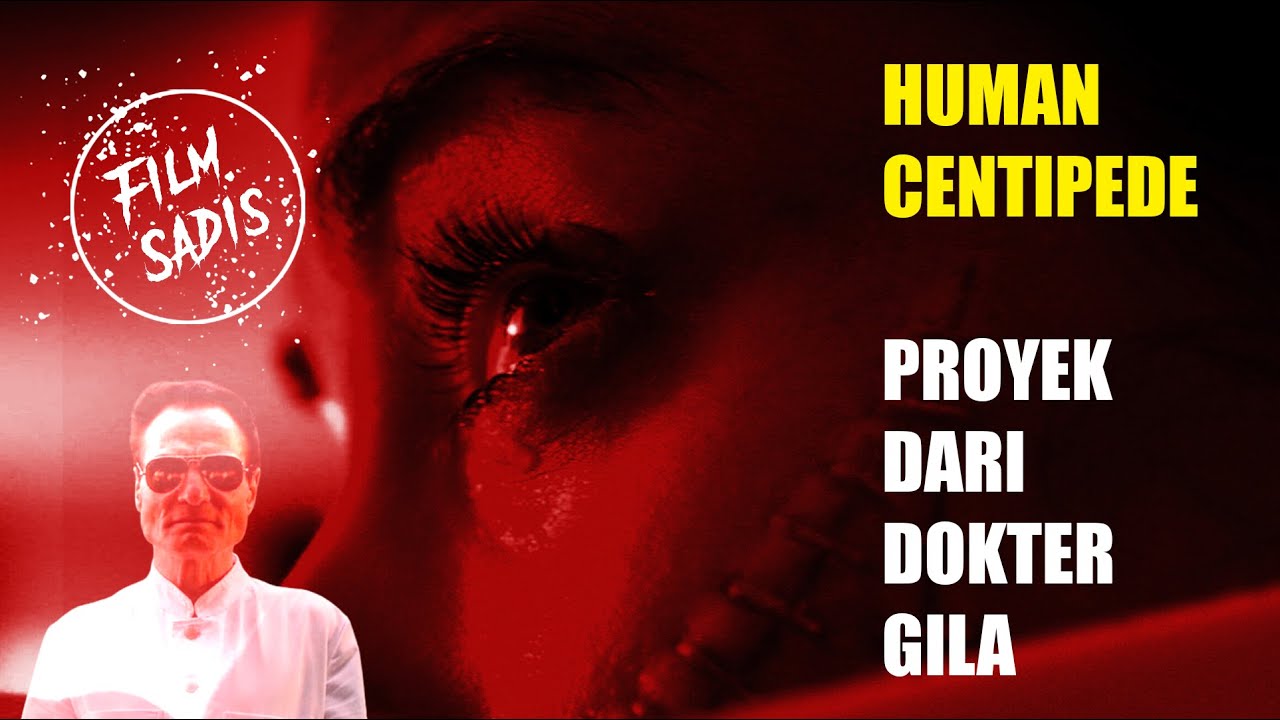 HUMAN CENTIPEDE - DOKTER GILA PENCETUS MANUSIA KELABANG - FILM SADIS - YouTube