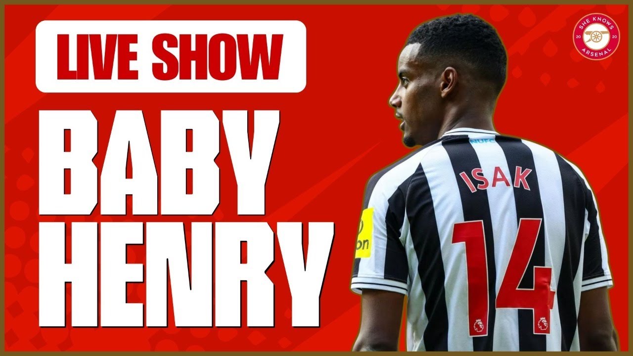BABY HENRY! Will Isak Be Available this Summer? Is the Arsenal Squad ...