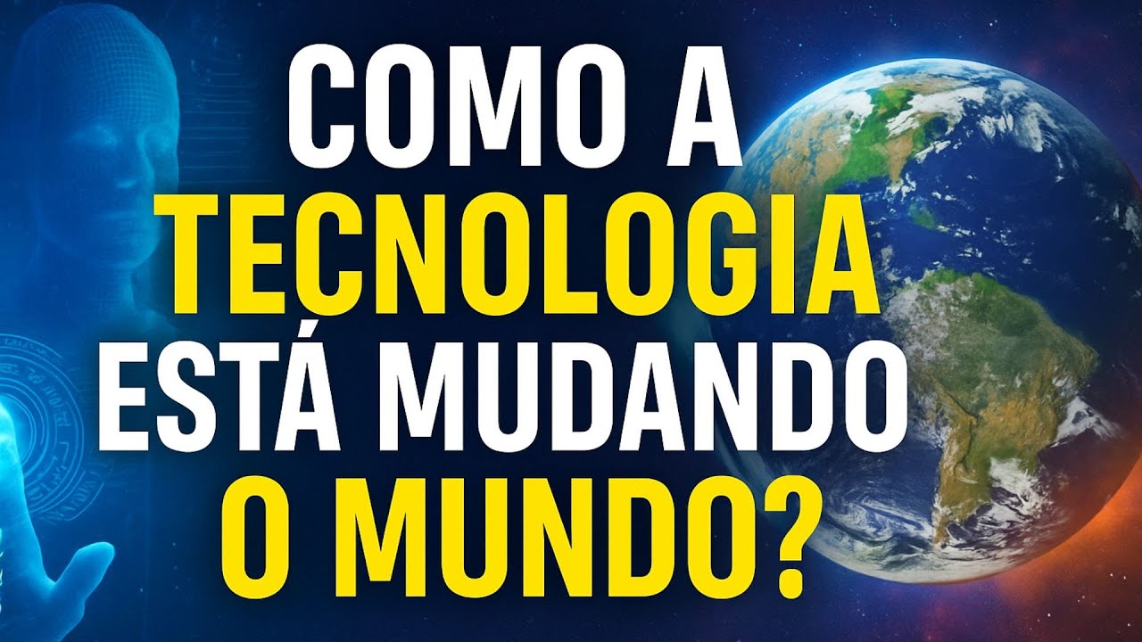 COMO A TECNOLOGIA ESTÁ MUDANDO O MUNDO? - YouTube