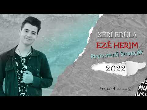 Ezê herim (Xêrî Edûla)                      ازي هرم خيري عدوله