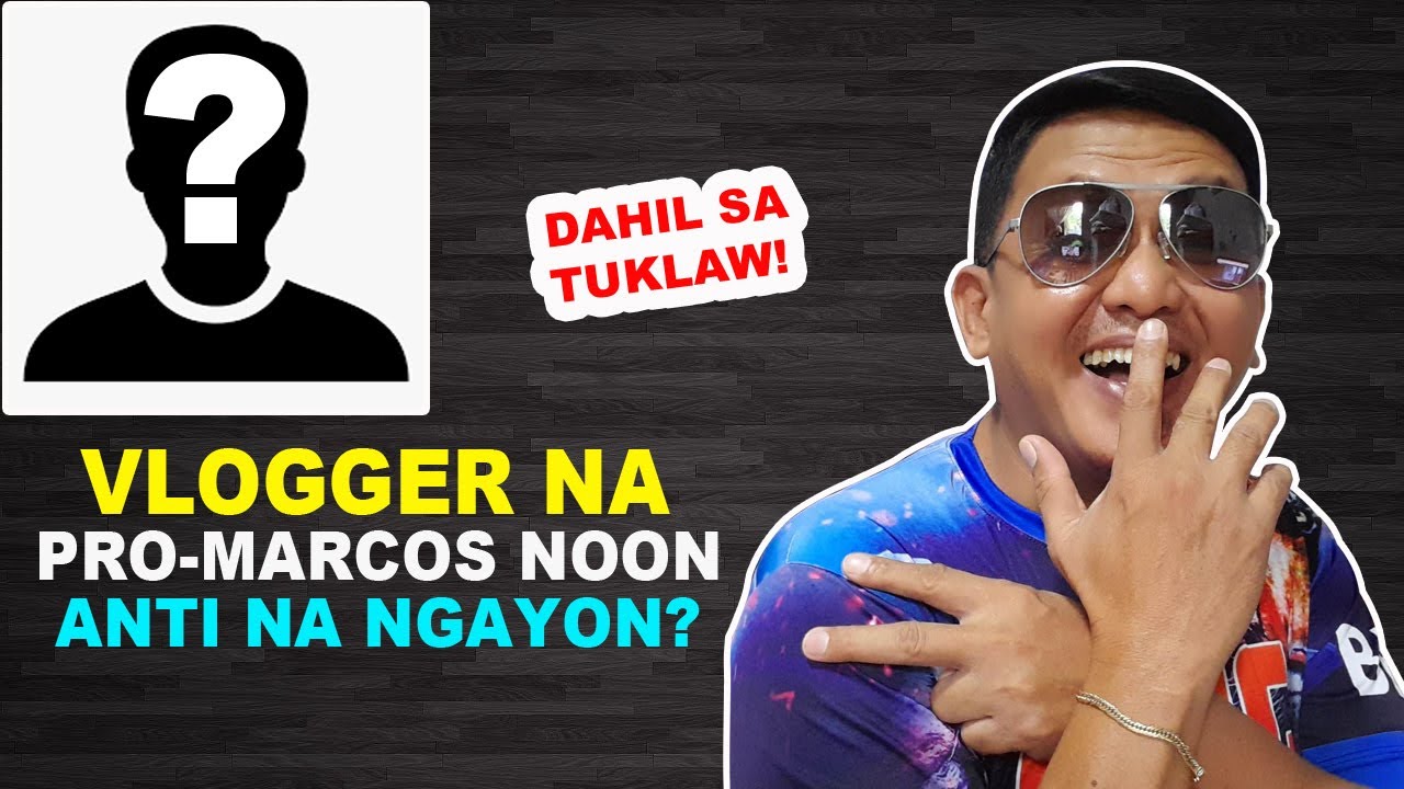 VLOGGER NA PRO-MARCOS NOON DAHIL SA TUKLAW ANTI-MARCOS NA NGAYON? - YouTube