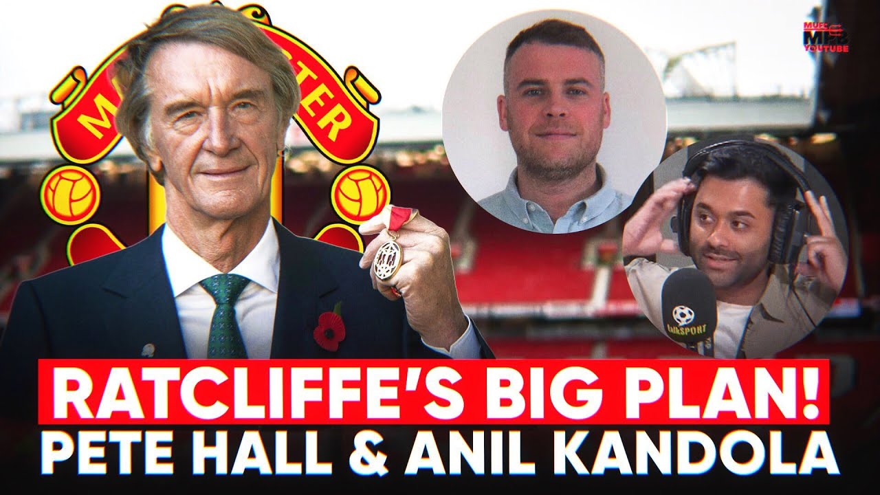 RATCLIFFE’S BIG MAN UTD PLAN! Pete Hall EXCLUSIVE Interview W/ Anil Kandola! - YouTube