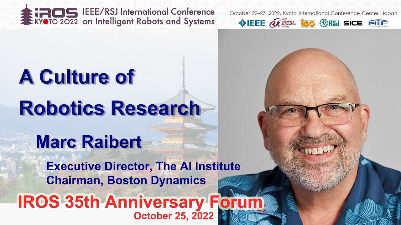 IROS 35th Anniversary Forum Plenary 2: Marc Raibert -- A Culture of ...