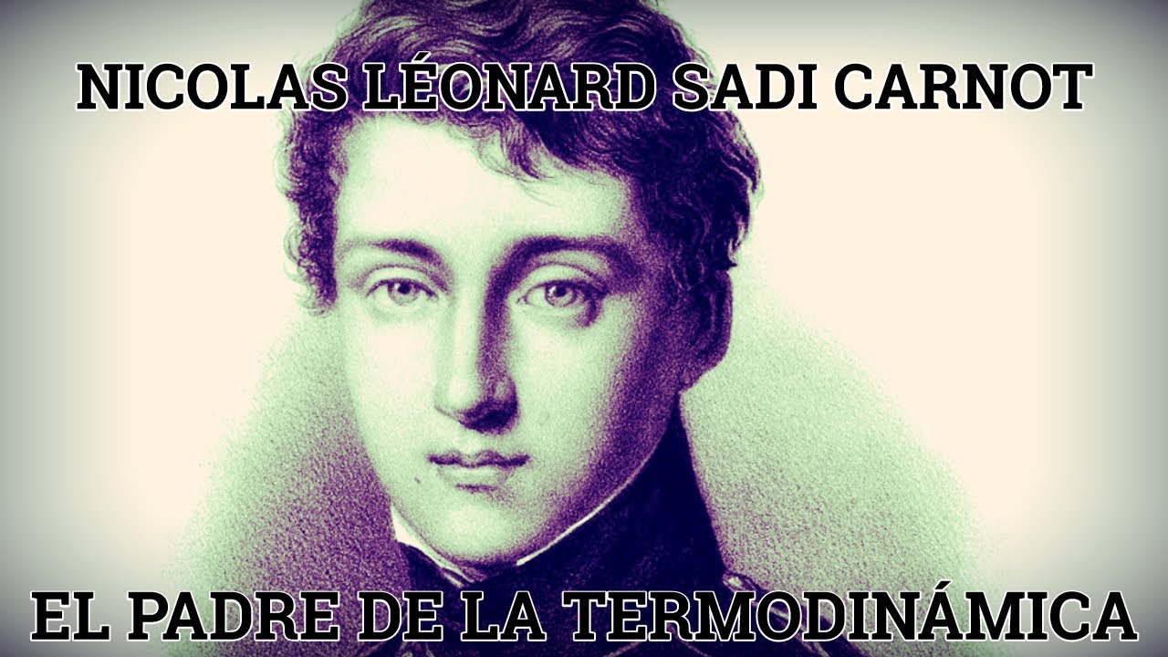 EL PADRE DE LA TERMODINÁMICA | NICOLAS LÉONARD SADI CARNOT | NICOLAS ...
