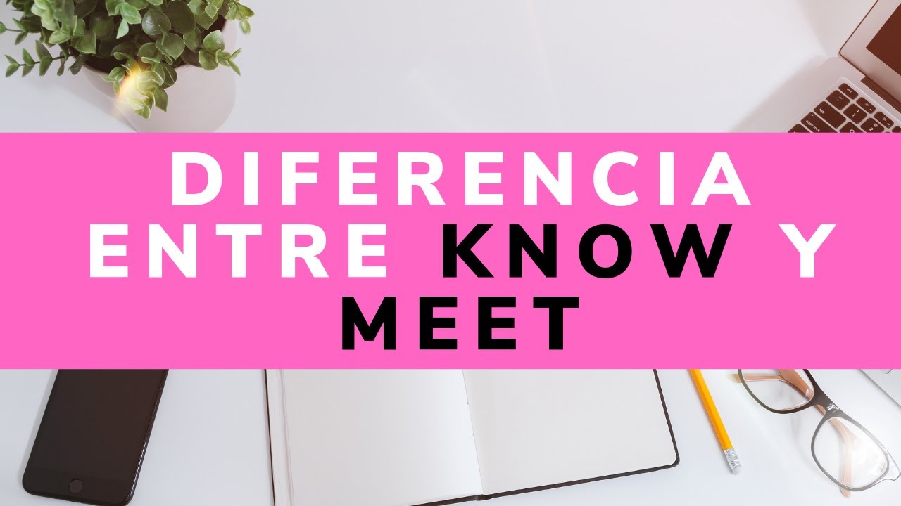 Una forma fácil de distinguir entre KNOW y MEET - YouTube
