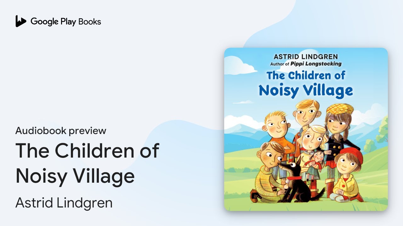 The Children of Noisy Village by Astrid Lindgren · Audiobook preview ...
