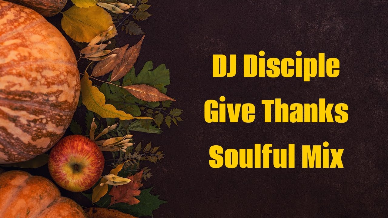 DJ Disciple Thanksgiving 2025 Soulful Mix - YouTube