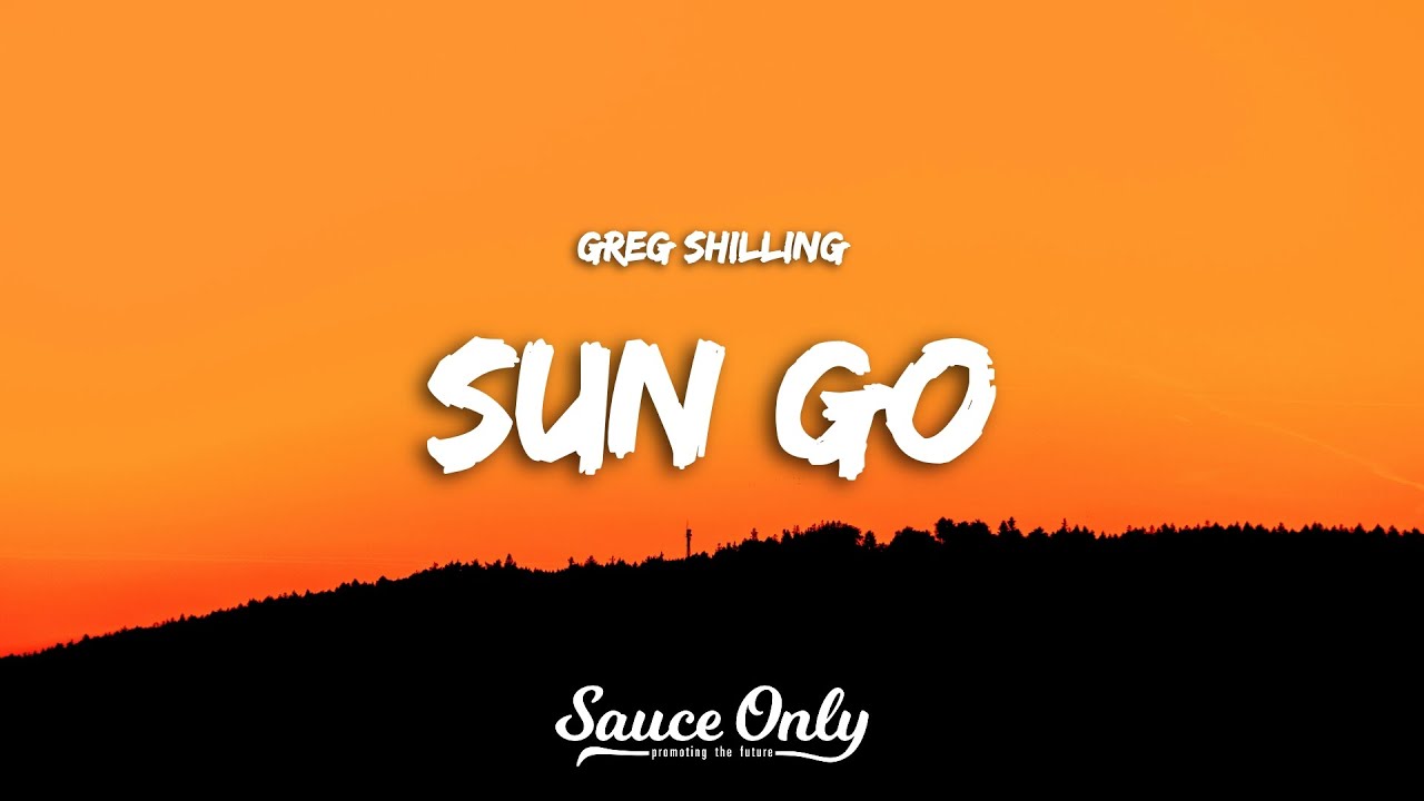 Greg Shilling - Sun Go (Lyrics) - YouTube