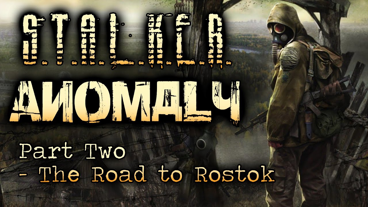 S.T.A.L.K.E.R. Anomaly: Part Two - The Road to Rostok - YouTube
