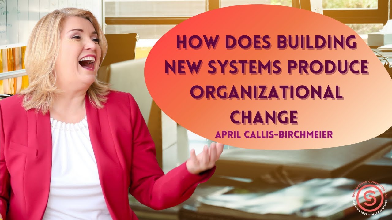 How does building new systems produce organizational change - YouTube