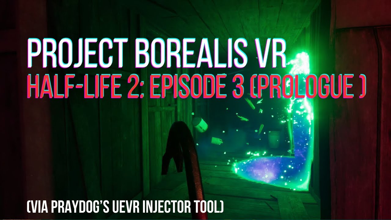 Project Borealis VR - Half-Life 2: Episode 3 (Prologue) in Unreal ...