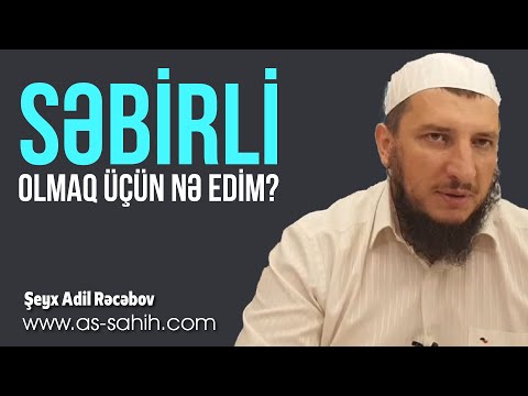 Səbirli olmaq üçün nə edim? \\ Şeyx Adil