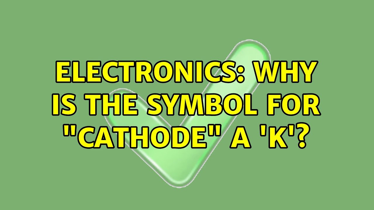 Electronics: Why is the symbol for "cathode" a 'K'? - YouTube