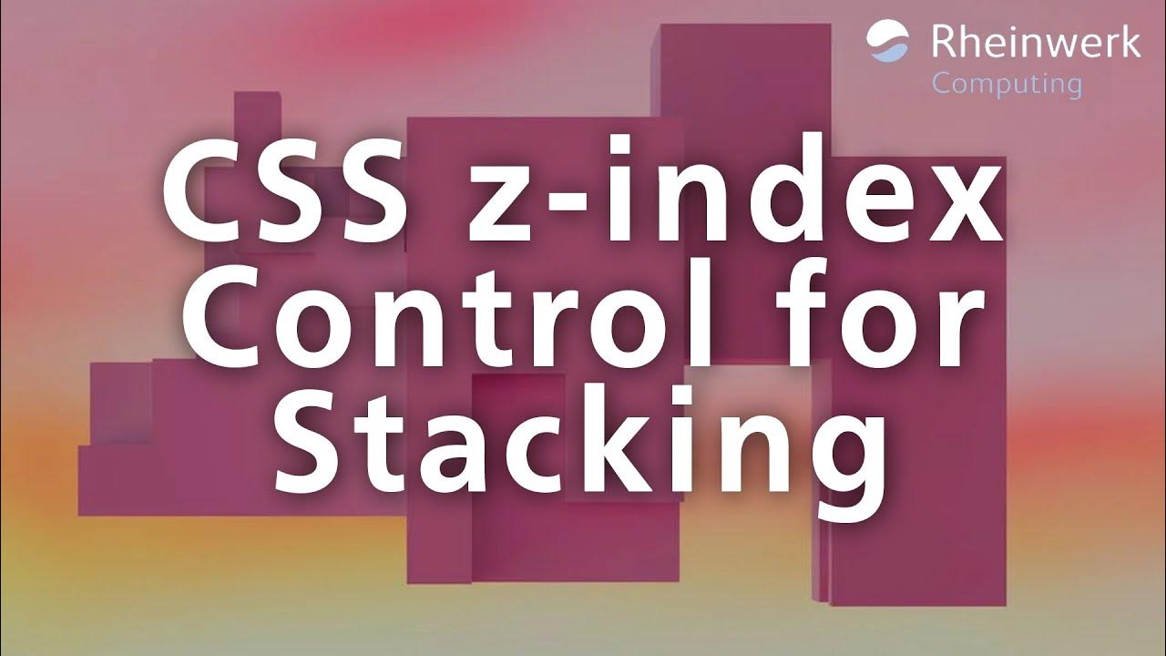How to Use CSS to Control Stacking Using “z-index” - YouTube