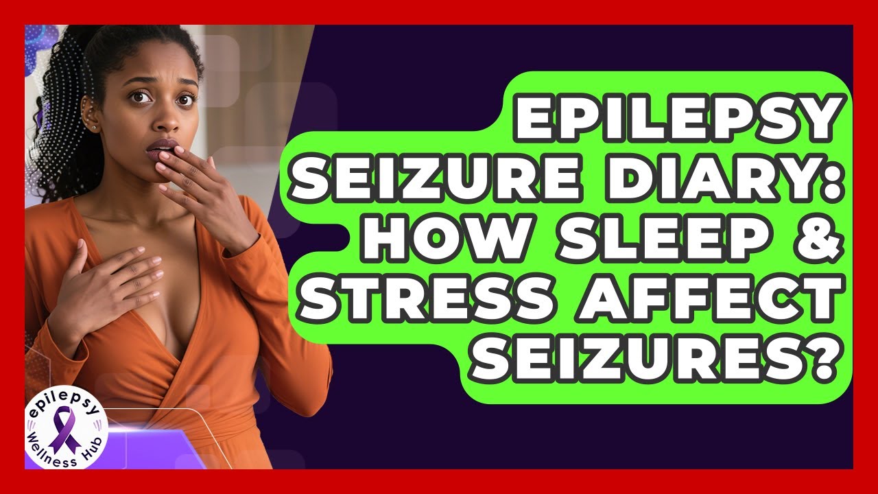 Epilepsy Seizure Diary: How Sleep & Stress Affect Seizures? - Epilepsy ...