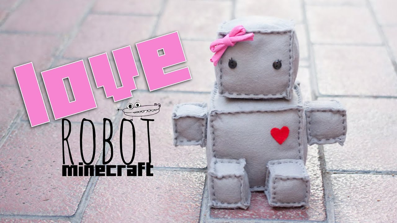 Love robot Minecraft de fieltro - YouTube