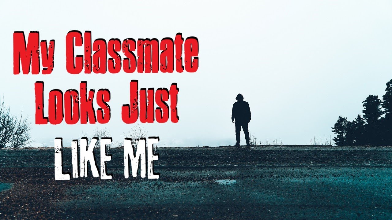 "My Classmate Looks Just Like Me" Creepypasta Scary Story - YouTube