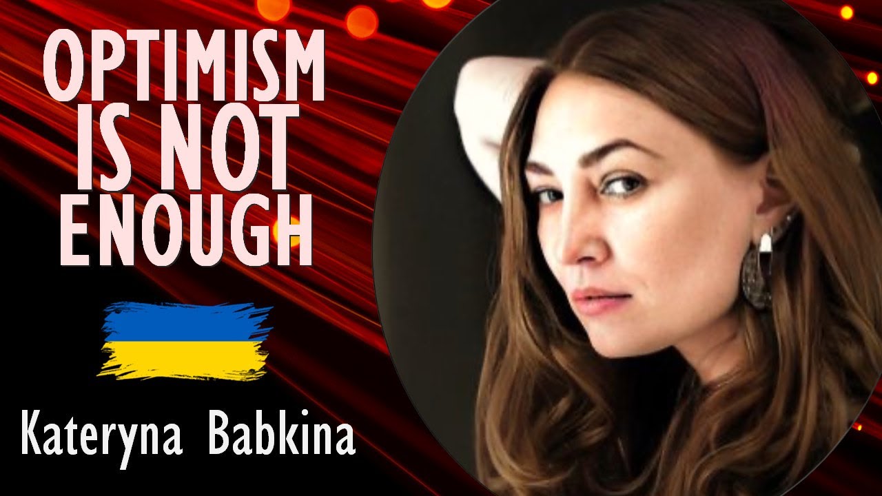 Kateryna Babkina - Optimism is not Enough to Defeat Russia and Remain a ...