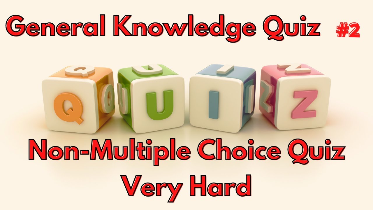 Difficult General Knowledge Quiz #2. Non-multiple Choice - Hard! - 25 ...
