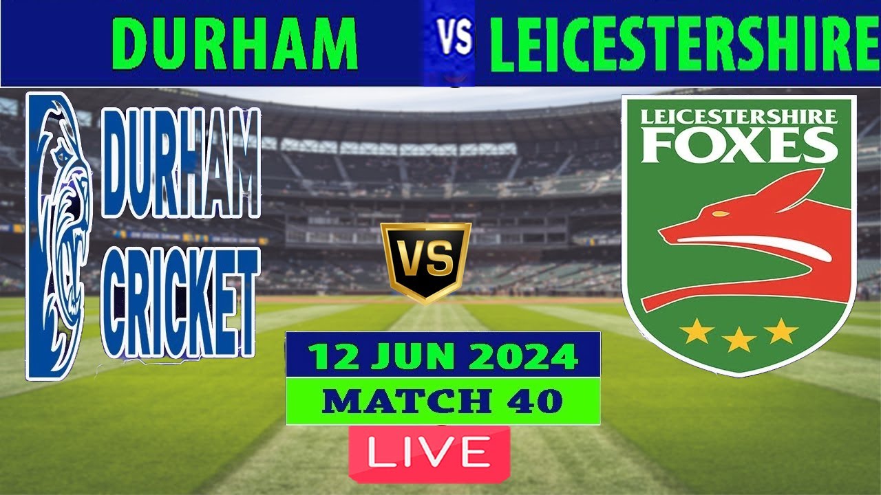 Durham vs Leicestershire | DUR vs LEI | Match 40 of Vitality Blast T20 ...