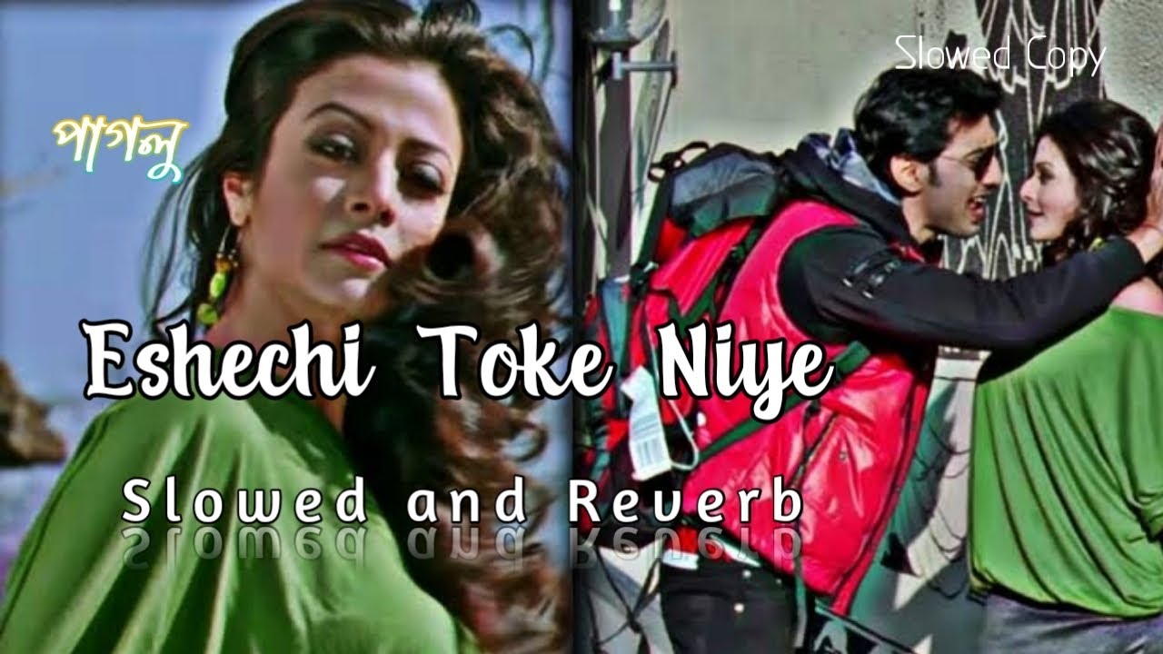 Eshechi Toke Niye [Slowed + Reverb] | Paglu | Dev | Koel | Mohit ...
