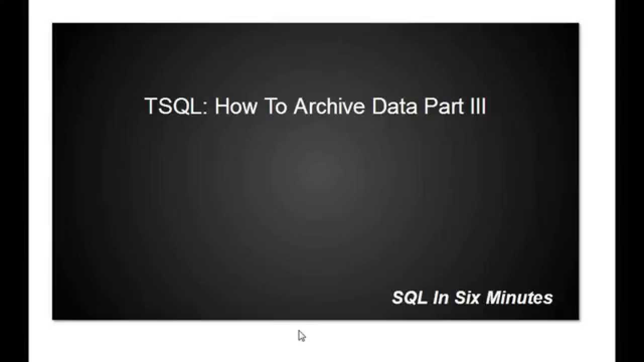 TSQL: How To Archive Data Part III - YouTube