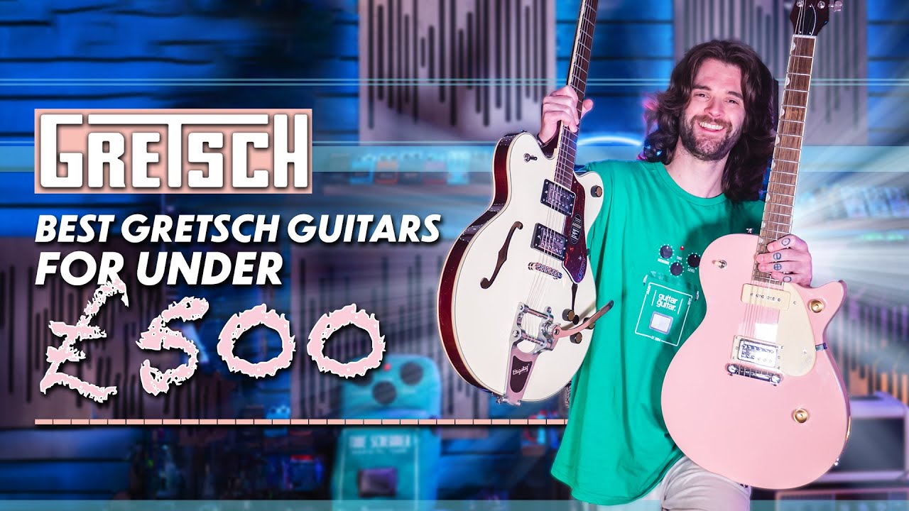 Our Top Picks | Best Gretsch Under £500 - YouTube