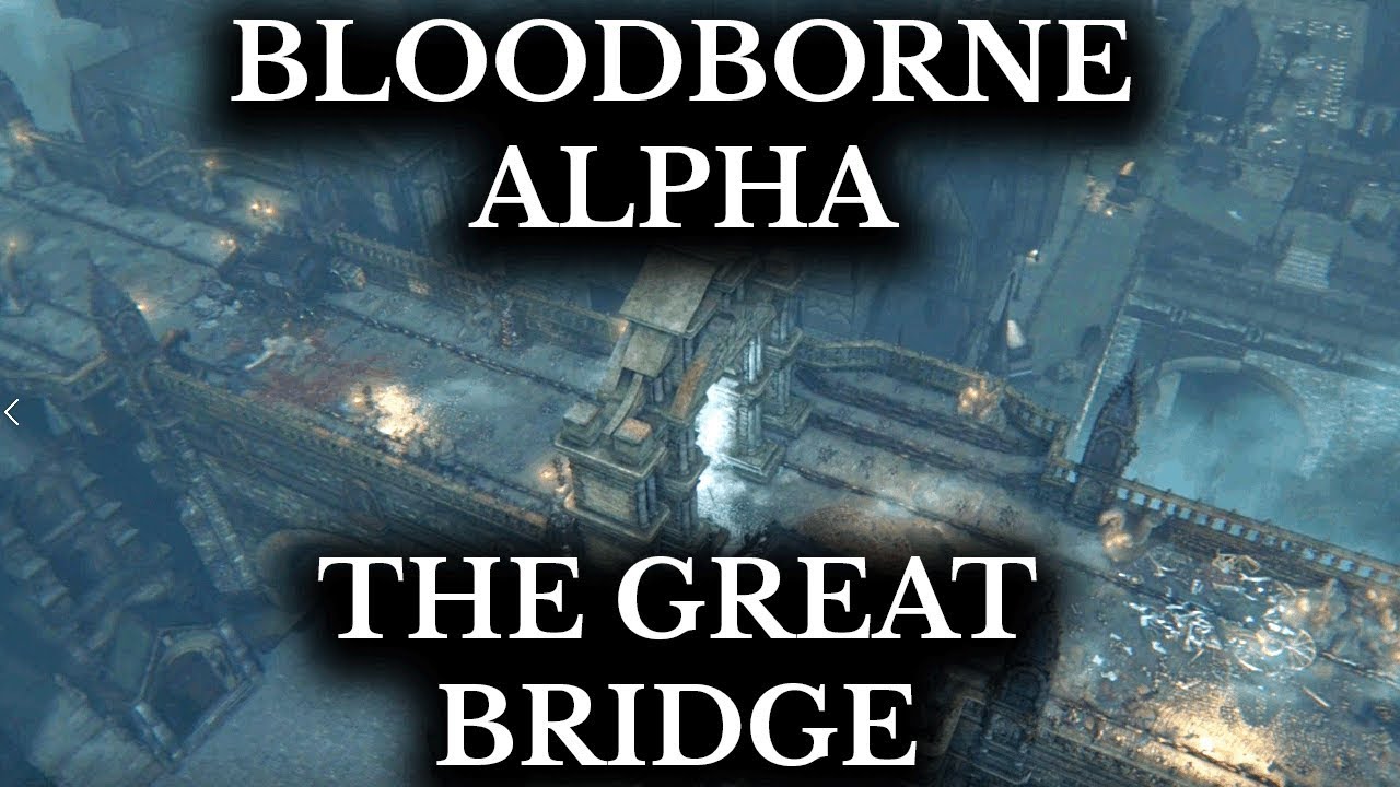 Bloodborne Alpha :: The Great Bridge :: Unseen Details and Cut Content ...