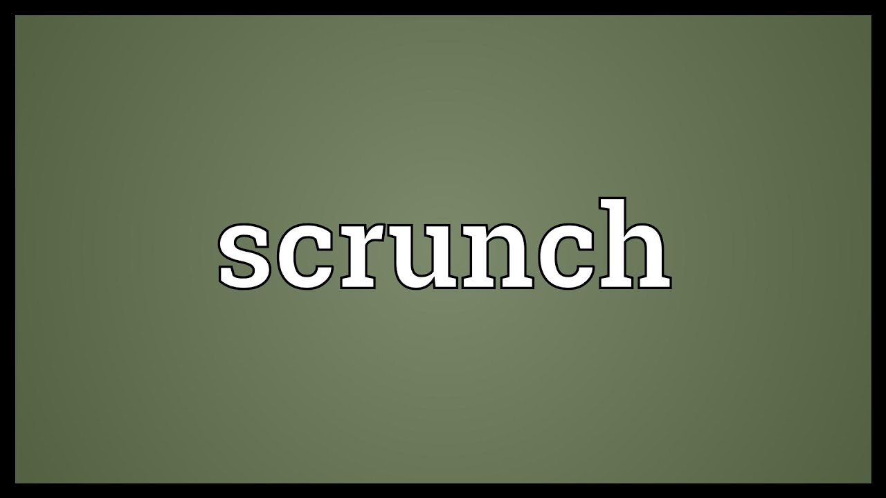Scrunch Meaning - YouTube