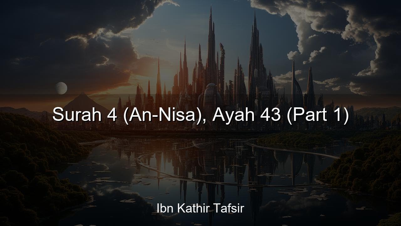 Ibn Kathir Tafsir - Surah 4 (An-Nisa), Ayah 43 (Part 1) | 5:16 - YouTube
