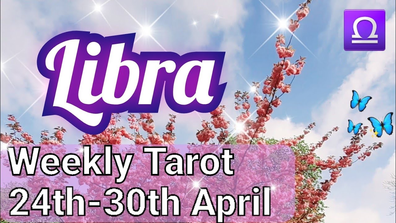 👉You are RIGHT about THIS Person!! LIBRA 24th - 30th April 2023 Weekly ...