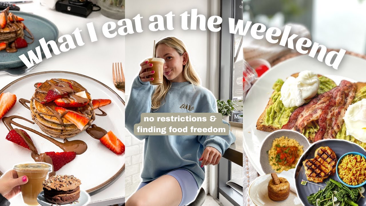 WHAT I EAT ON THE WEEKEND - FOOD FREEDOM & NO RESTRICTIONS - YouTube