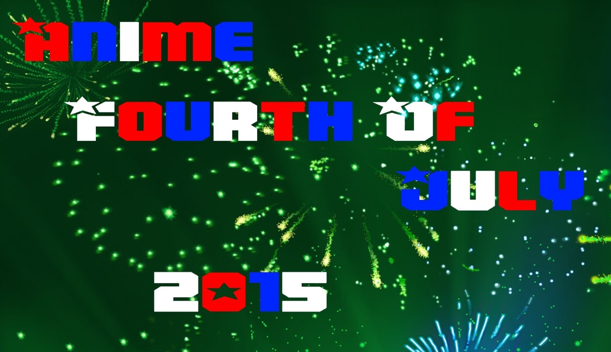 Anime Fourth of July 2015 - YouTube