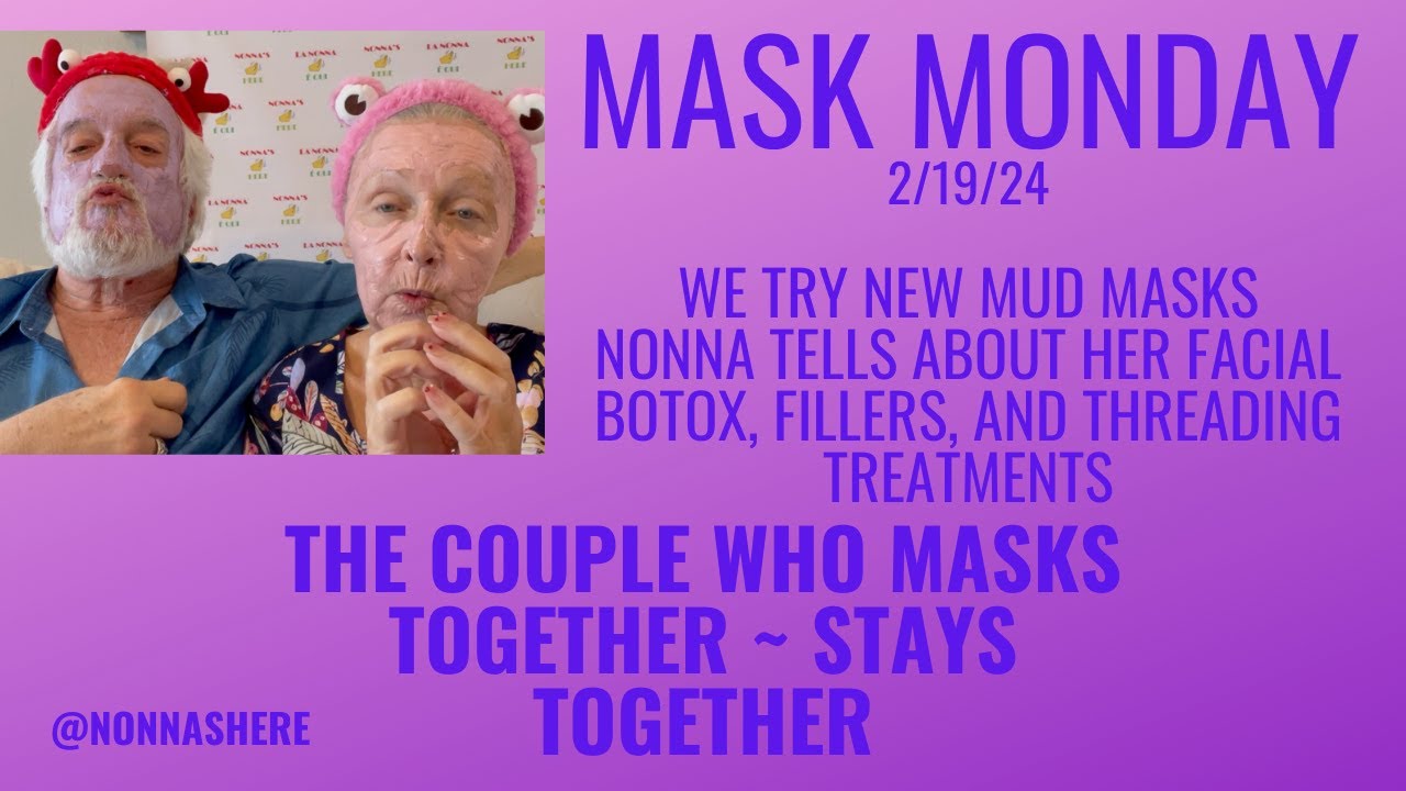 Mask Monday 2/19/2024 Mud Masks/ Nonna Tells About Her Botox, Fillers ...