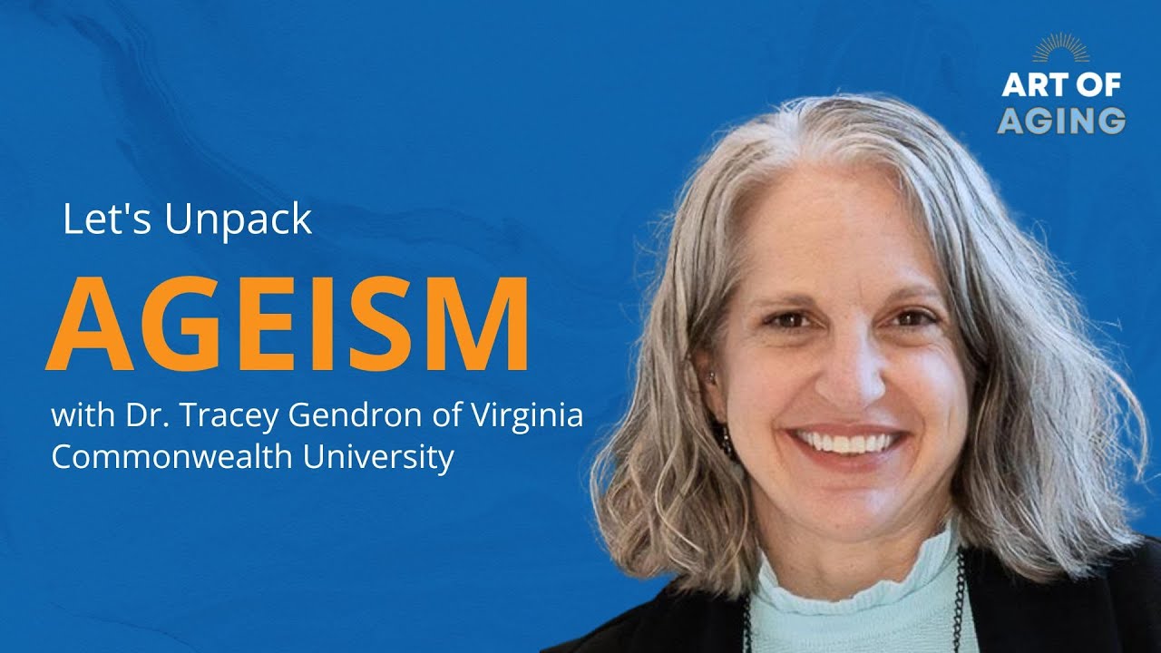 Art of Aging: Unpacking Ageism with Dr. Tracey Gendron - YouTube