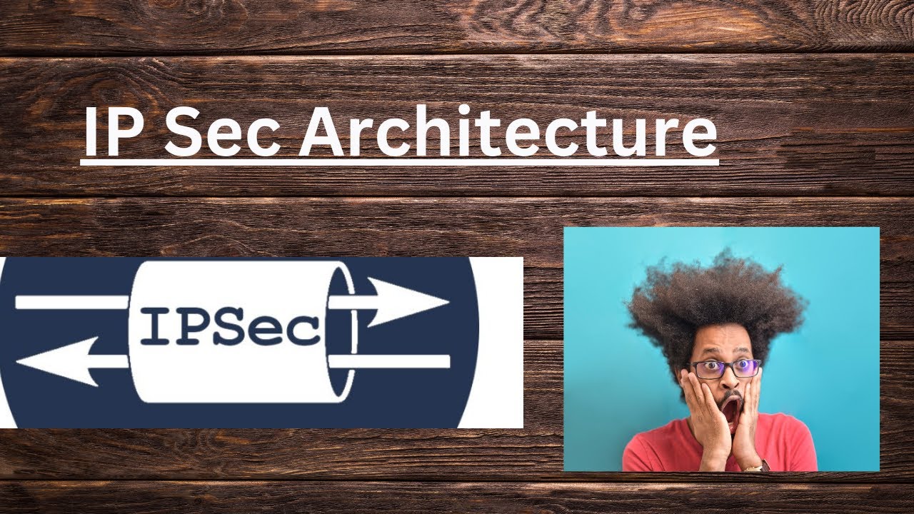 IP Sec Architecture and Types - YouTube