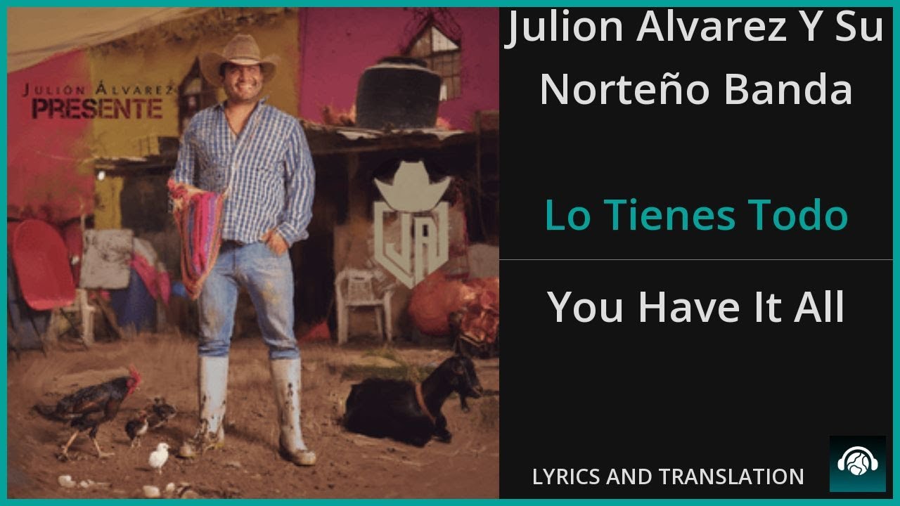 Julion Alvarez Y Su Norteño Banda - Lo Tienes Todo Lyrics English ...