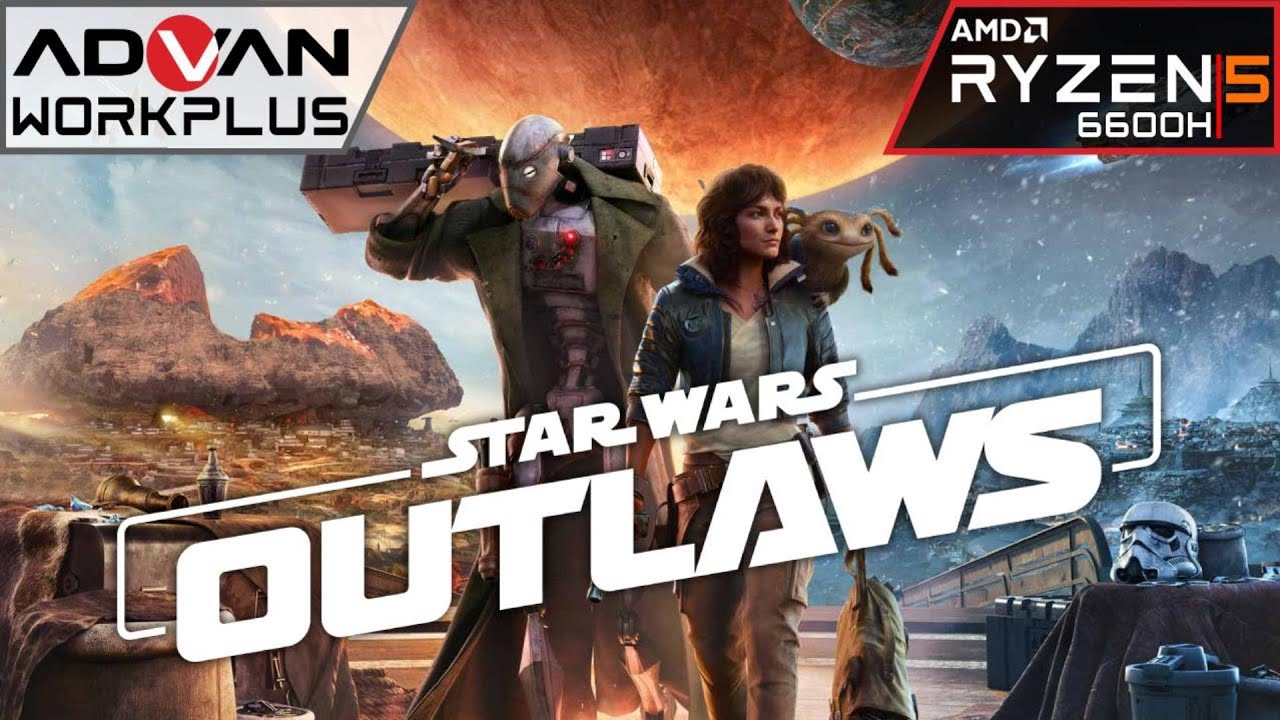 STAR WARS OUTLAWS | Advan Workplus Ryzen 5 6600H Radeon 660M - YouTube