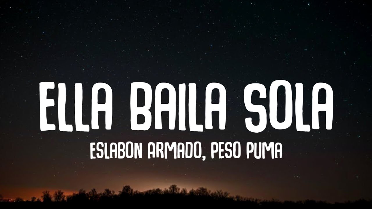 Eslabon Armado, Peso Puma - Ella Baila Sola (Letra/Lyrics)| "compa qué ...