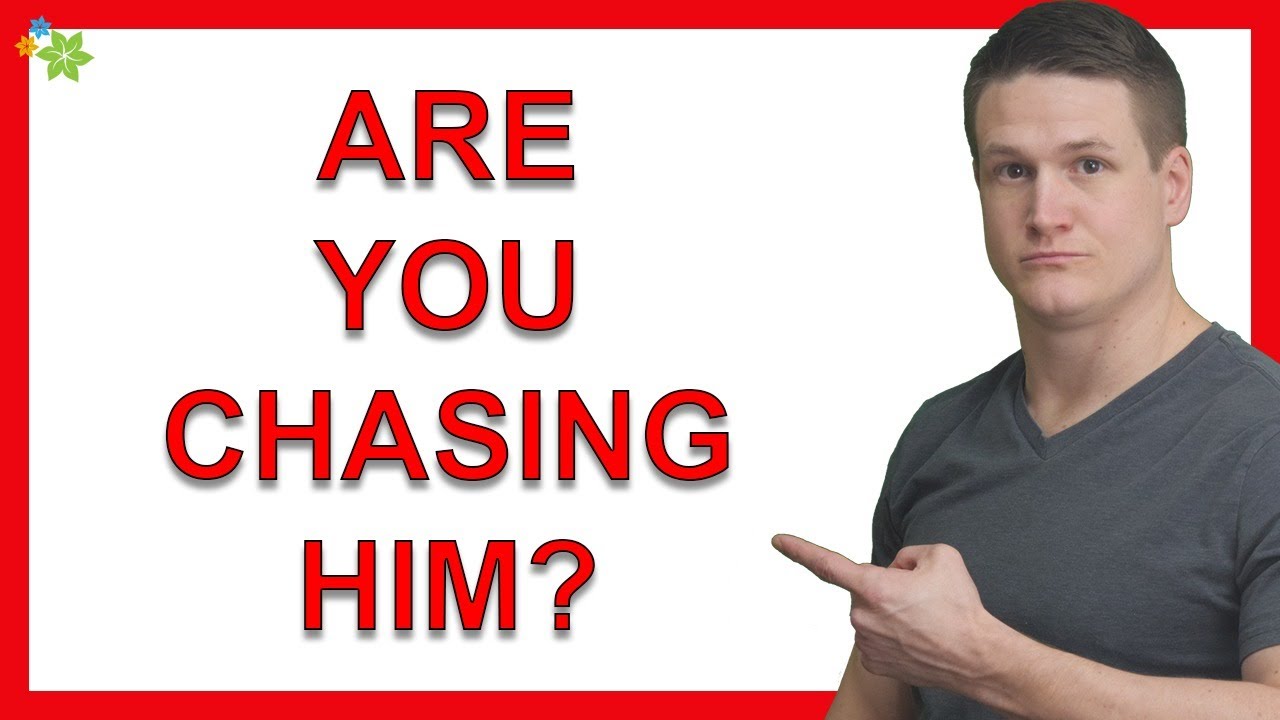 7 Signs You’re Chasing Him (And How to Turn It Around) - YouTube