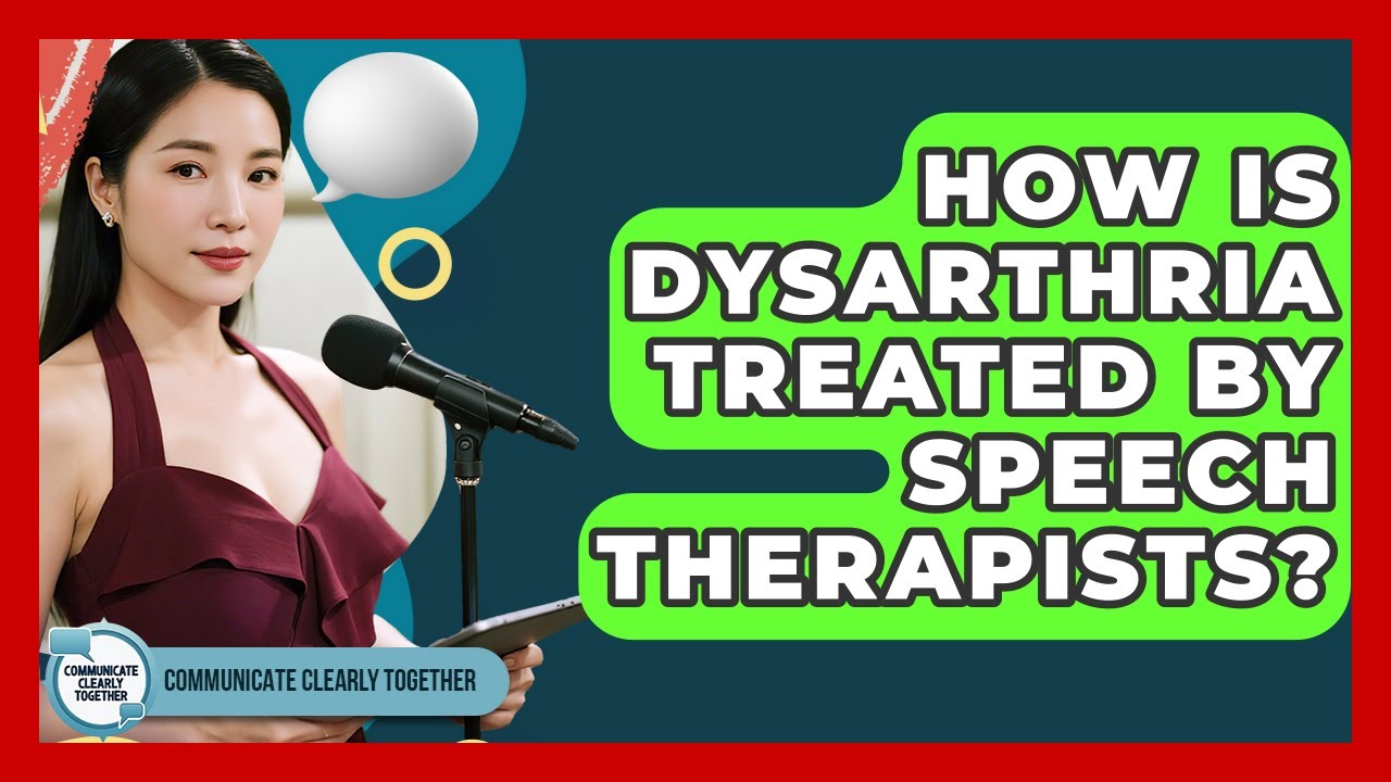 How Is Dysarthria Treated By Speech Therapists? - Communicate Clearly ...