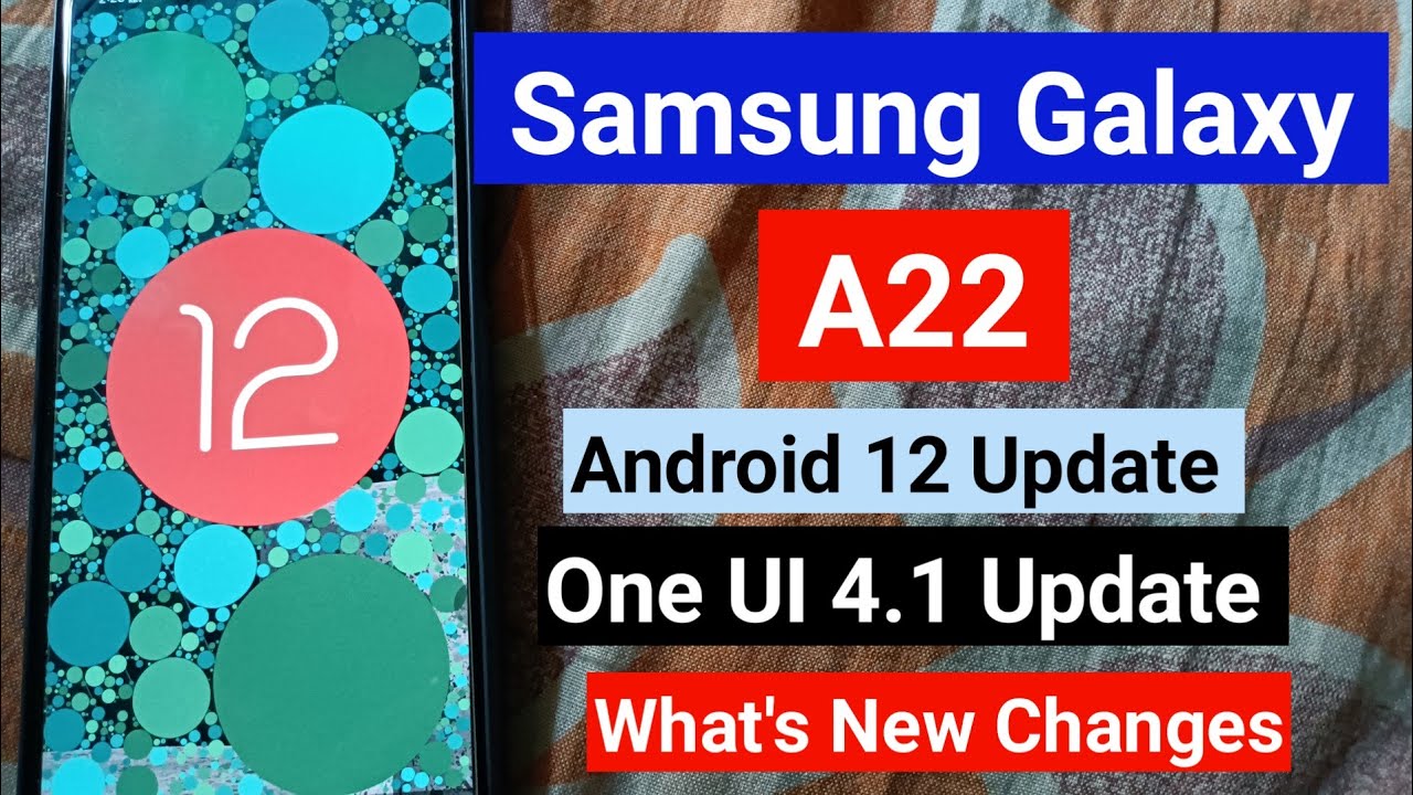 Samsung Galaxy A22 Android 12 Update & One UI 4.1 Update Released ...