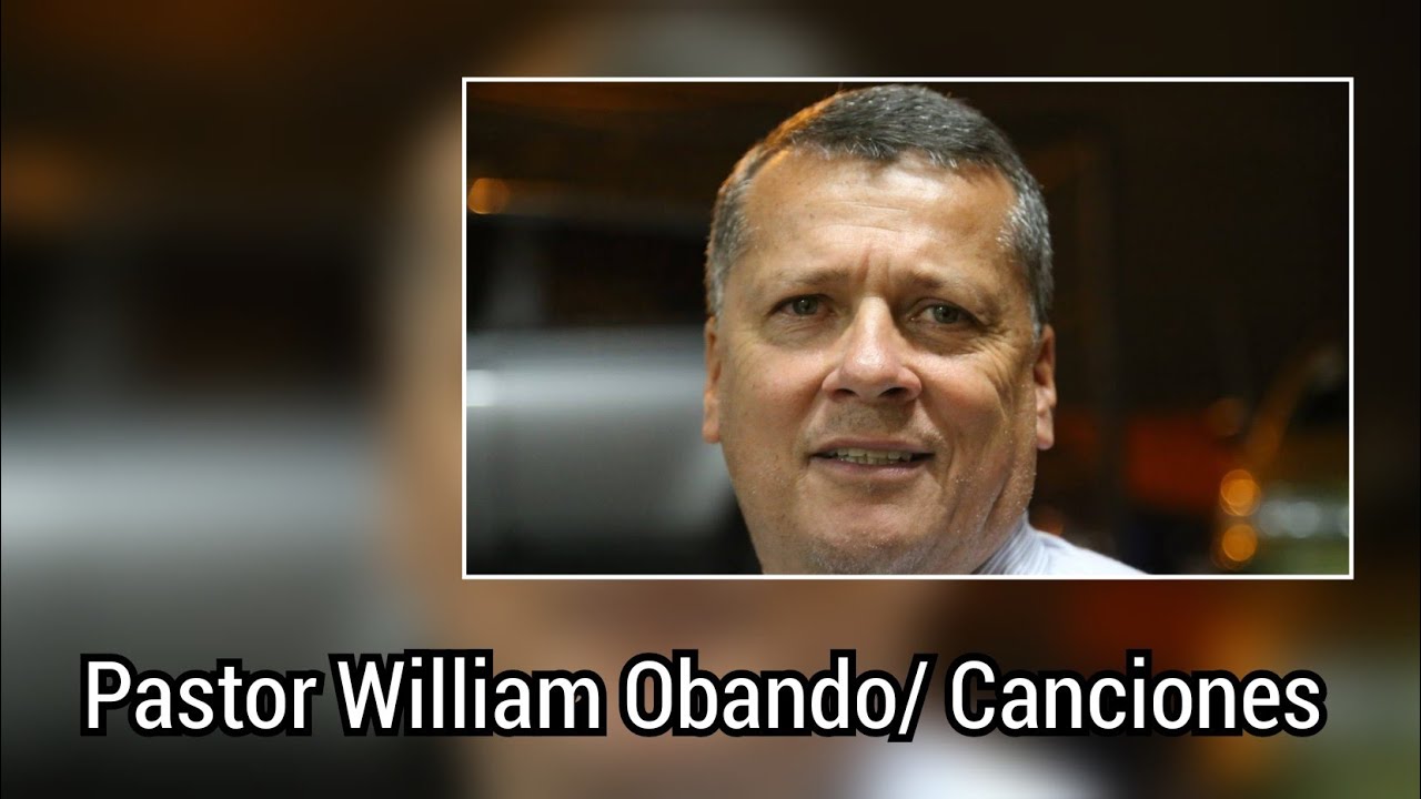 Pastor William Obando Zamora/ Canciones - YouTube
